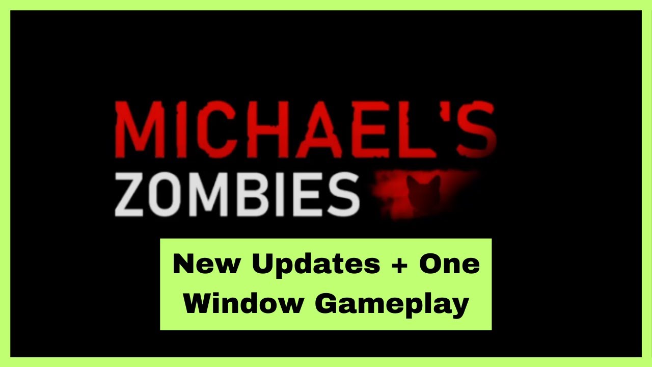 New Updates + One Window (Michaels Zombies) - YouTube