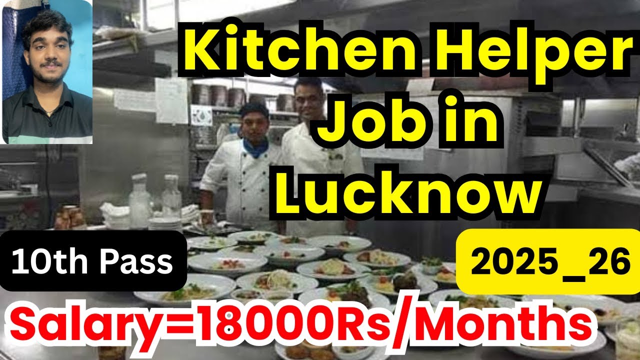 Kitchen Helper Job in Lucknow,10th Pass,Salary,Requirements,All Details ...