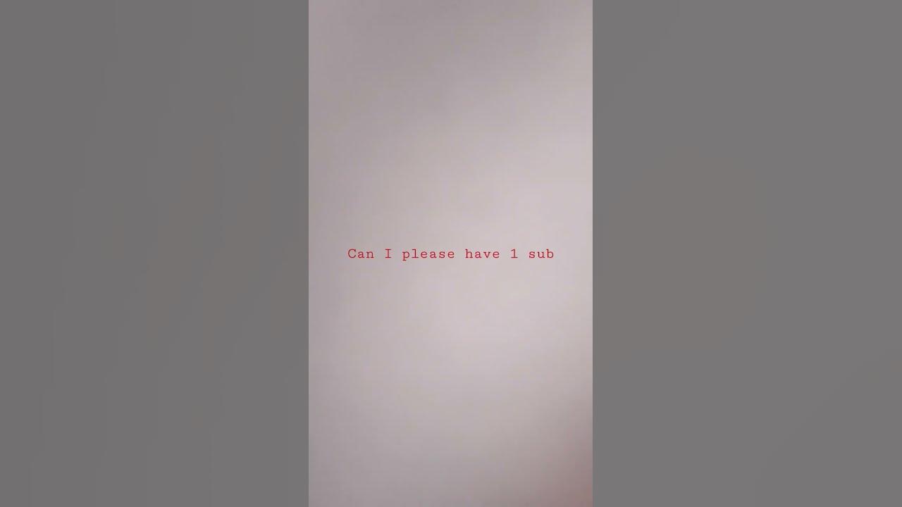 Can I Please Have 1sub YouTube can-i-please-have-1sub-youtube