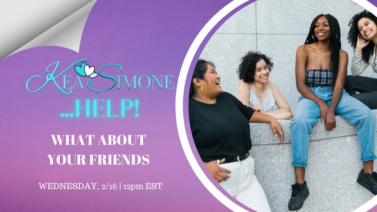 KEA SIMONE...HELP! WHAT ABOUT YOUR FRIENDS - YouTube
