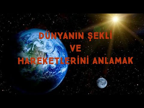 Dünyanın Şekli ve Hareketlerini Anlamak