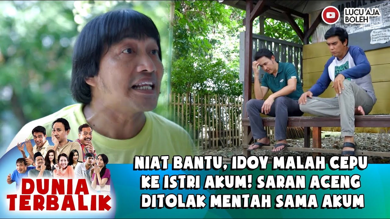 NIAT BANTU, IDOY MALAH CEPU KE ISTRI AKUM! SARAN ACENG DITOLAK MENTAH SAMA AKUM - DUNIA TERBALIK ...