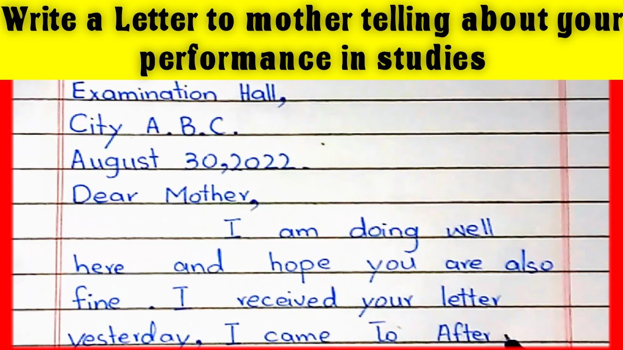 Write a letter to your mother telling about your performance in studies ...