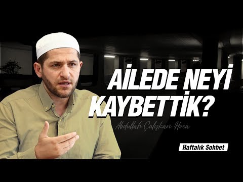 Ailede Neyi Kaybettik? | Abdullah Çalışkan Hoca