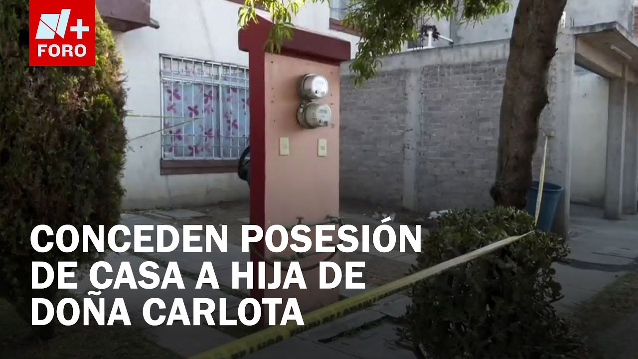 Conceden posesión de casa invadida en Chalco a hija de la señora ...