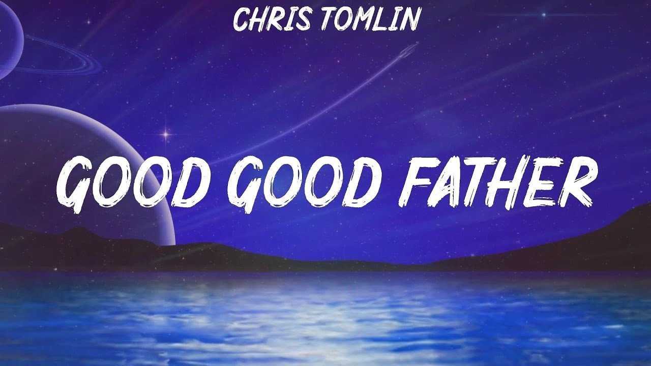 Chris Tomlin - Good Good Father (Lyrics) Vertical Worship, Lauren ...