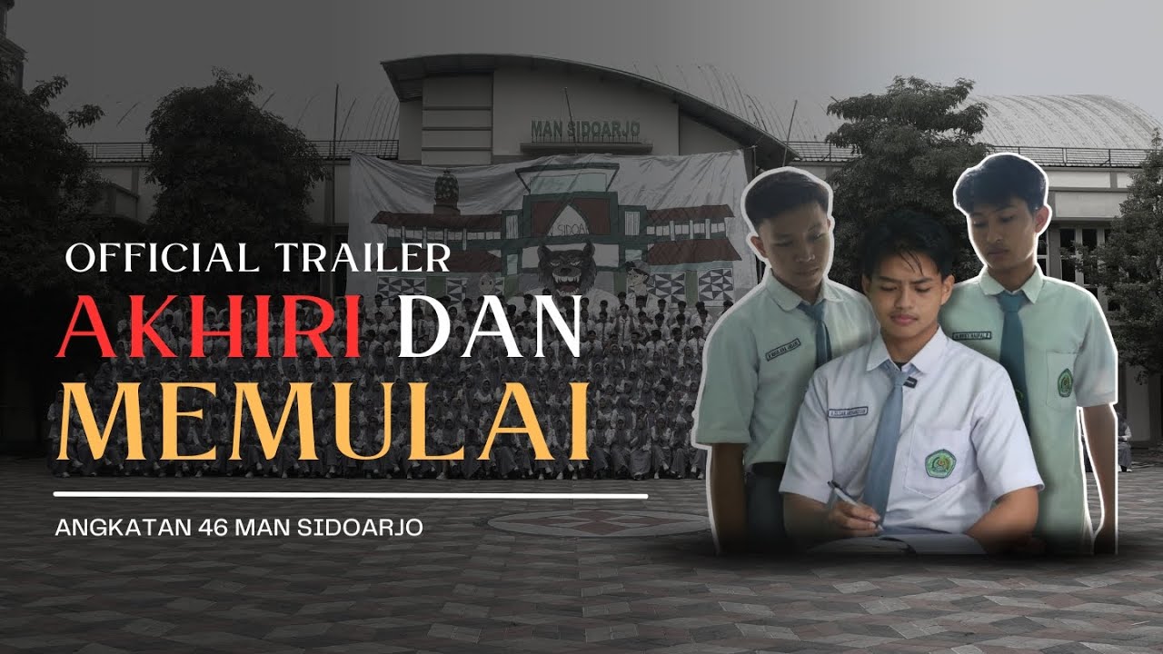 AKHIRI DAN MEMULAI | Official Trailer | Angkatan 46 MAN Sidoarjo Tahun ...