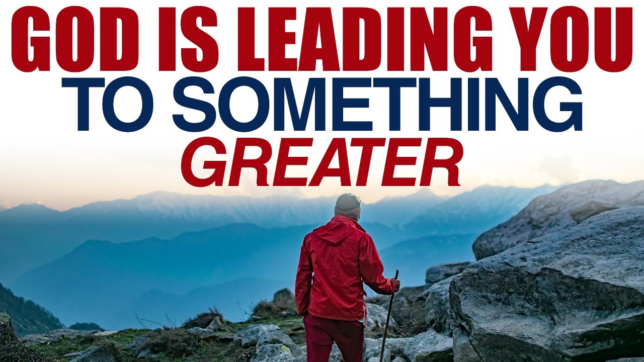 GOD IS LEADING YOU TO SOMETHING GREATER — CHRISTIAN MOTIVATION - YouTube