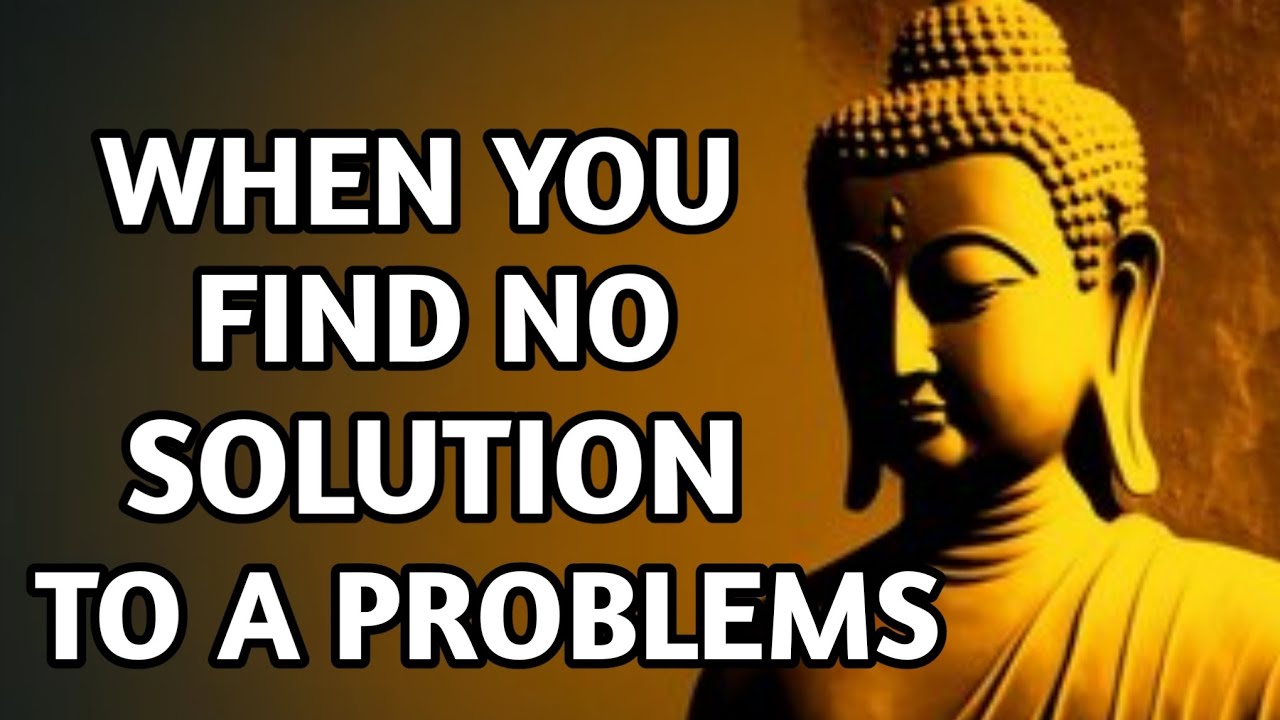 When you find no solution to a problem | Always remember these Buddha ...