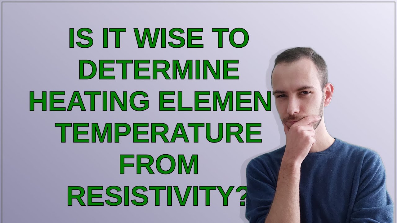 Electronics: Is it wise to determine heating element temperature from ...