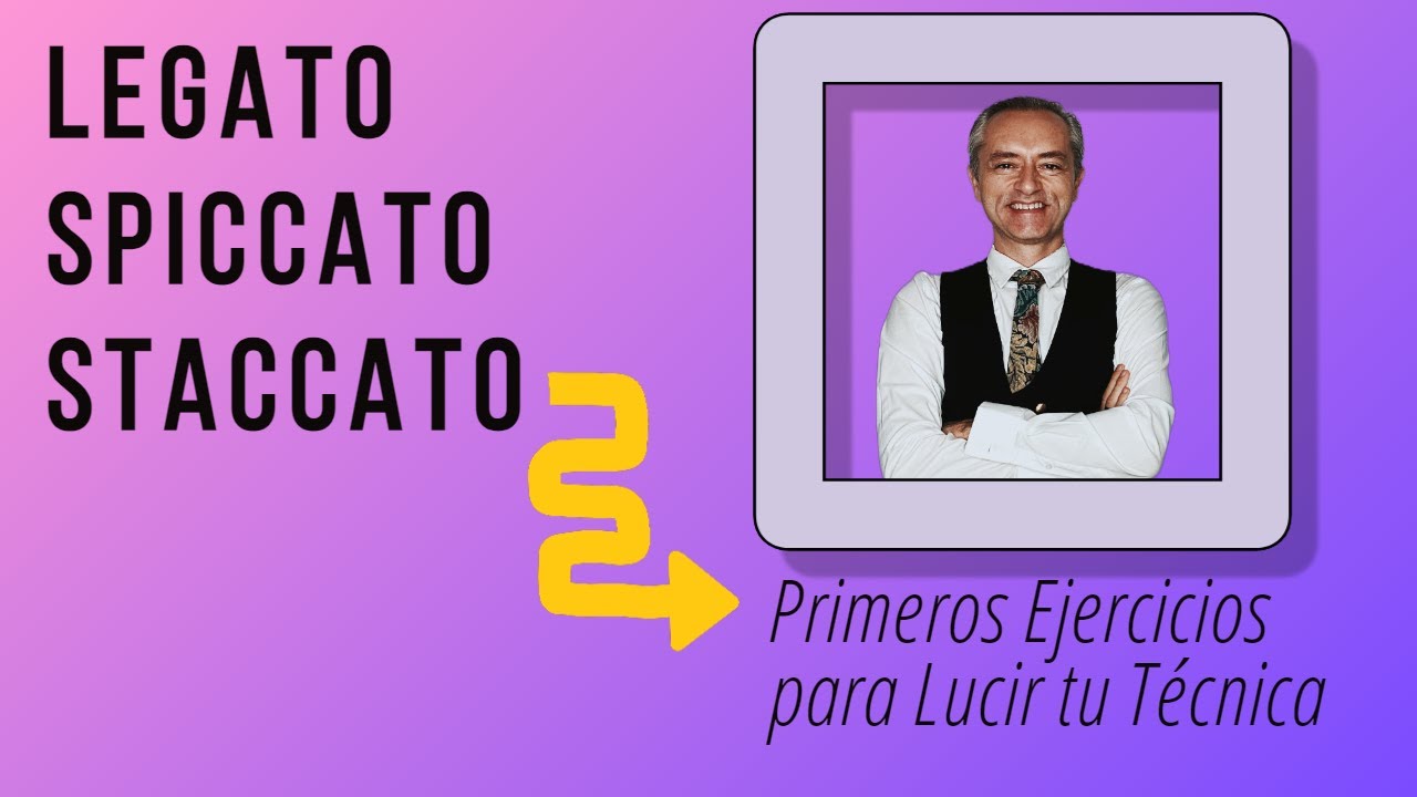 Legato, Spiccato y Staccato. Ejercicios de Articulación para ...