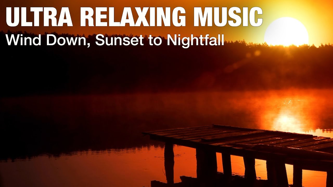 ULTRA RELAXING MUSIC Wind Down, Sunset to Nightfall #relaxingmusic # ...