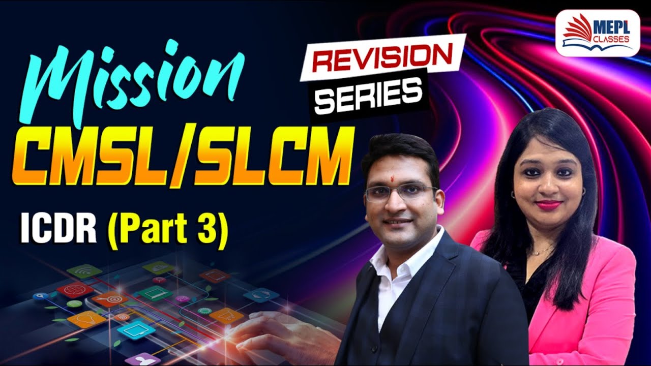 MISSION CMSL/SLCM 🎯 ICDR [Part 3] For CS Exe/Prof & CMA Final | MEPL ...