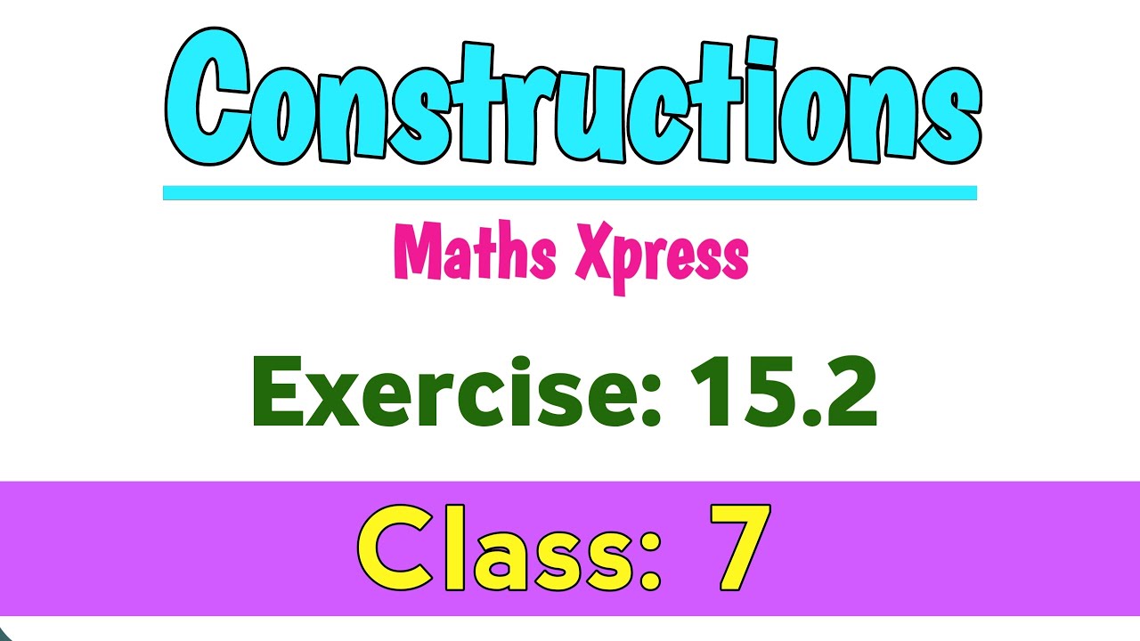 Constructions Chapter Solutions Class 7 | Exercise 15.2 Maths Xpress ...
