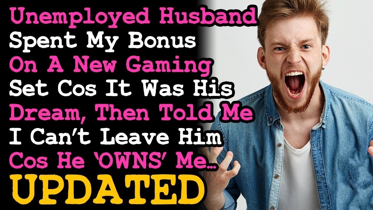 UPDATE UnEmployed Husband Spent My Work Bonus On New Gaming Set, Upset ...
