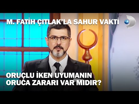 Oruçlu İken Uyumanın Oruca Zararı Var Mıdır? - M. Fatih Çıtlak'la Sahur Vakti