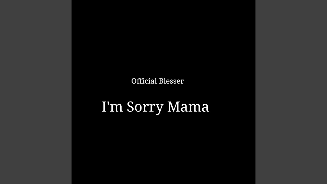 Im Sorry Mama - YouTube
