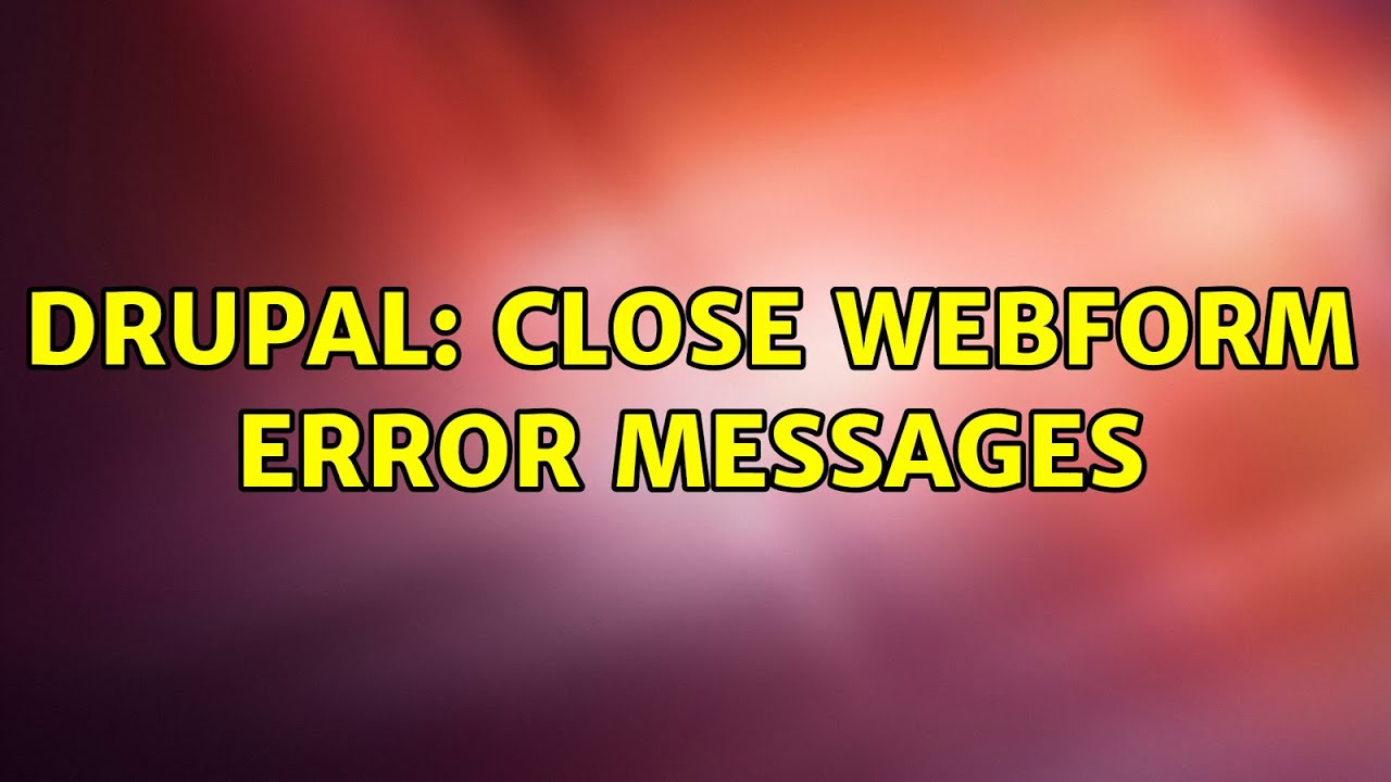 Drupal Close Webform Error Messages Youtube