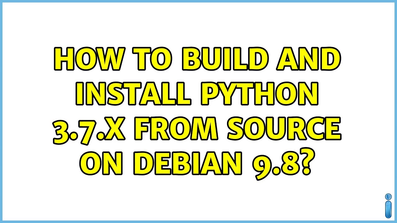 How to build and install Python 3.7.x from source on Debian 9.8? - YouTube
