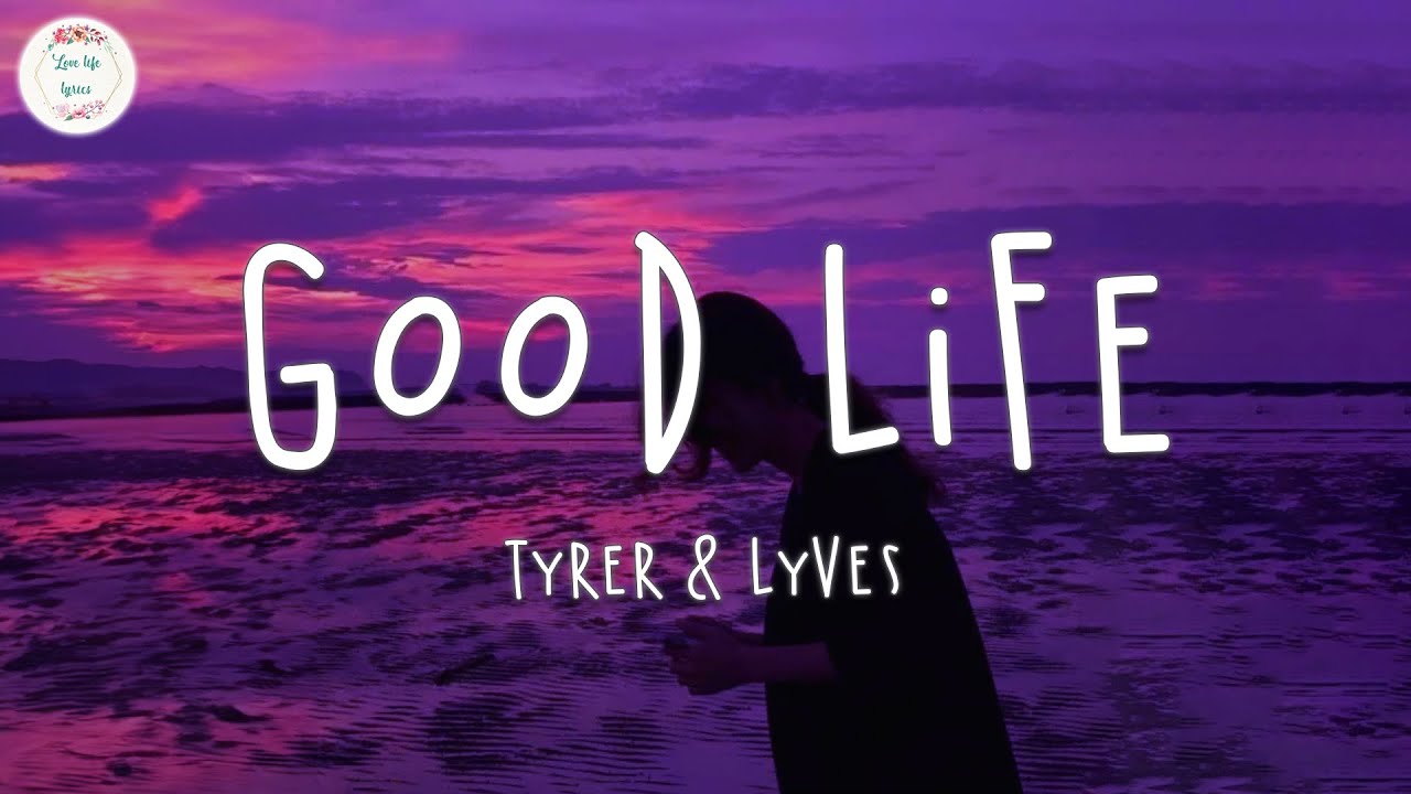 Tyrer x Lyves - Good Life (Lyric Video) - YouTube Music