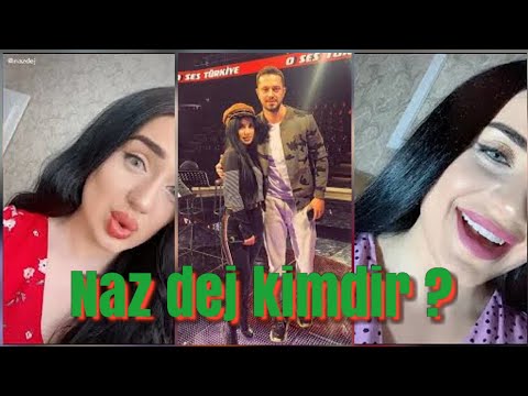 NAZ DEJ KİMDİR ? (nereli kaç yaşinda )