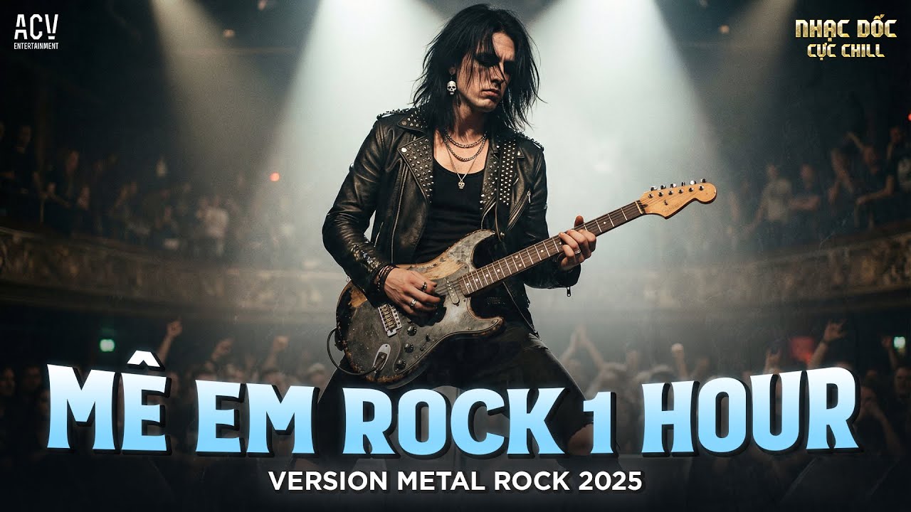 Mê Em Rock 1 Hour Bản Hot TikTok | Version Metal Rock | Anh Không Thể ...