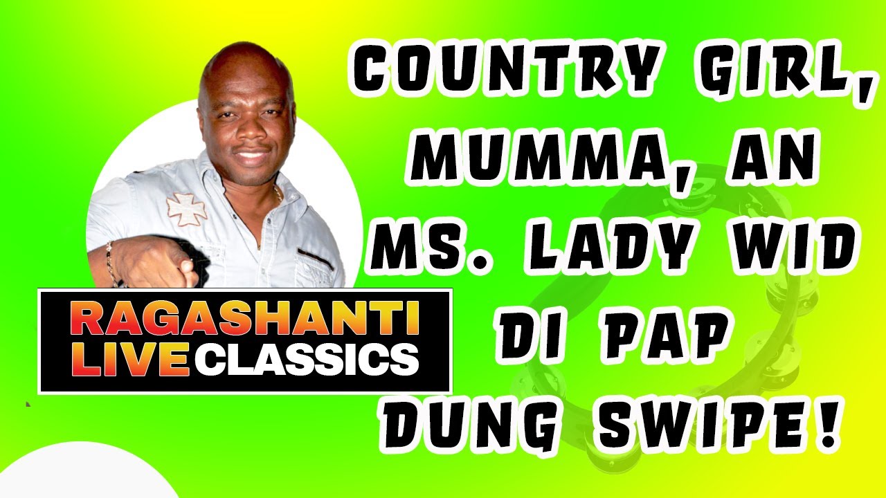 COUNTRY GIRL, MUMMA an MS. LADY wid di PAP DUNG SWIPE! - RAGASHANTI ...