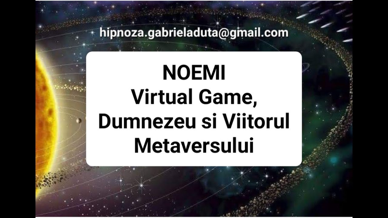 19.2023 RO Noemi - Virtual Game, Dumnezeu si Viitorul Metavers ...