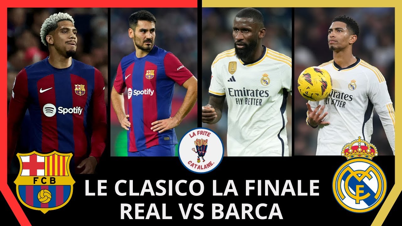 REAL MADRID BARCELONE LE CLASICO LA FINALE DE LIGA LE CHOC "L'AVANT ...