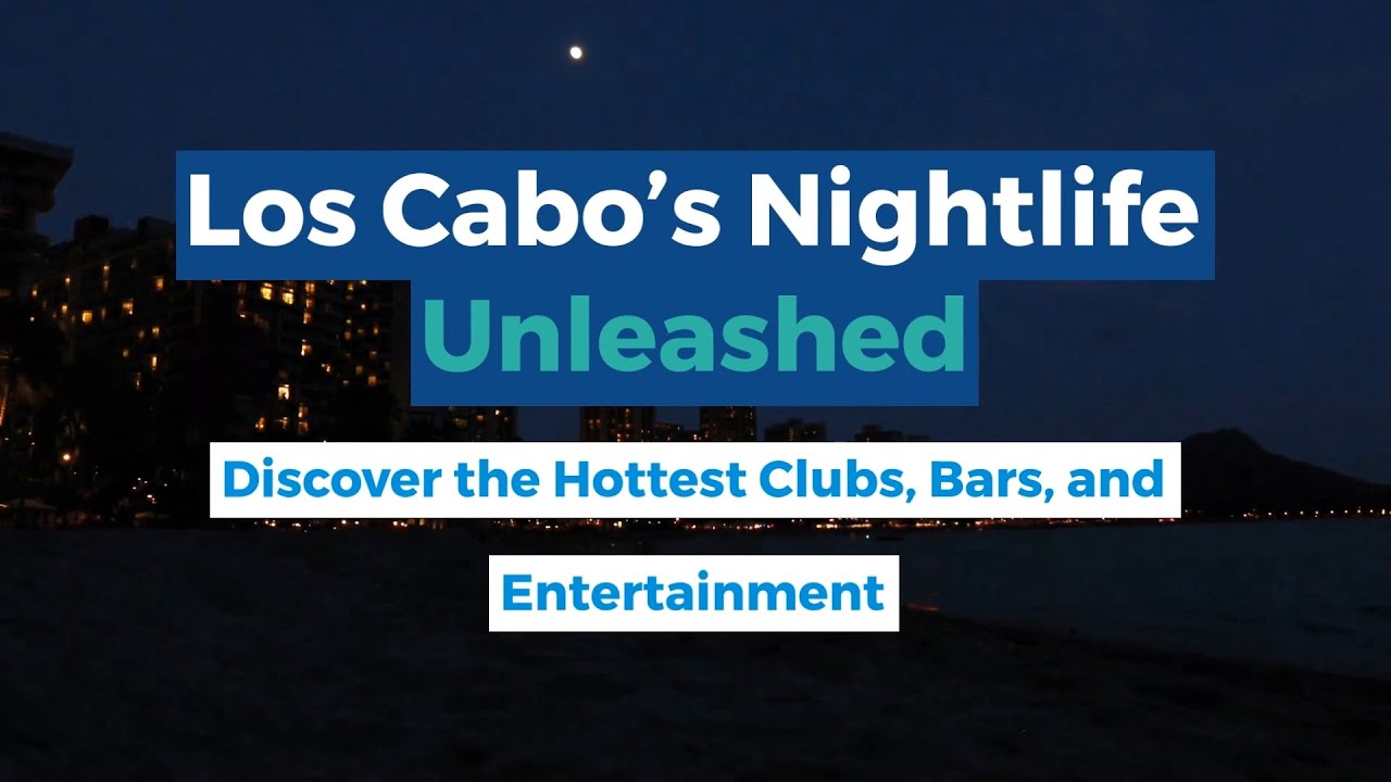 Discover the Best Places to Enjoy the Vibrant Nightlife of Los Cabos ...