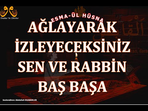 AĞLAYARAK İZLEYECEKSİNİZ, SEN VE RABBİN BAŞ BAŞA ESMA-ÜL HÜSNA