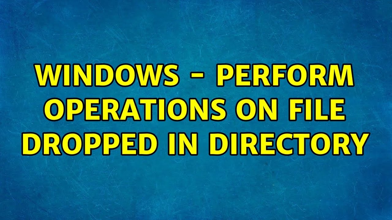 Windows - Perform Operations on File Dropped in Directory - YouTube