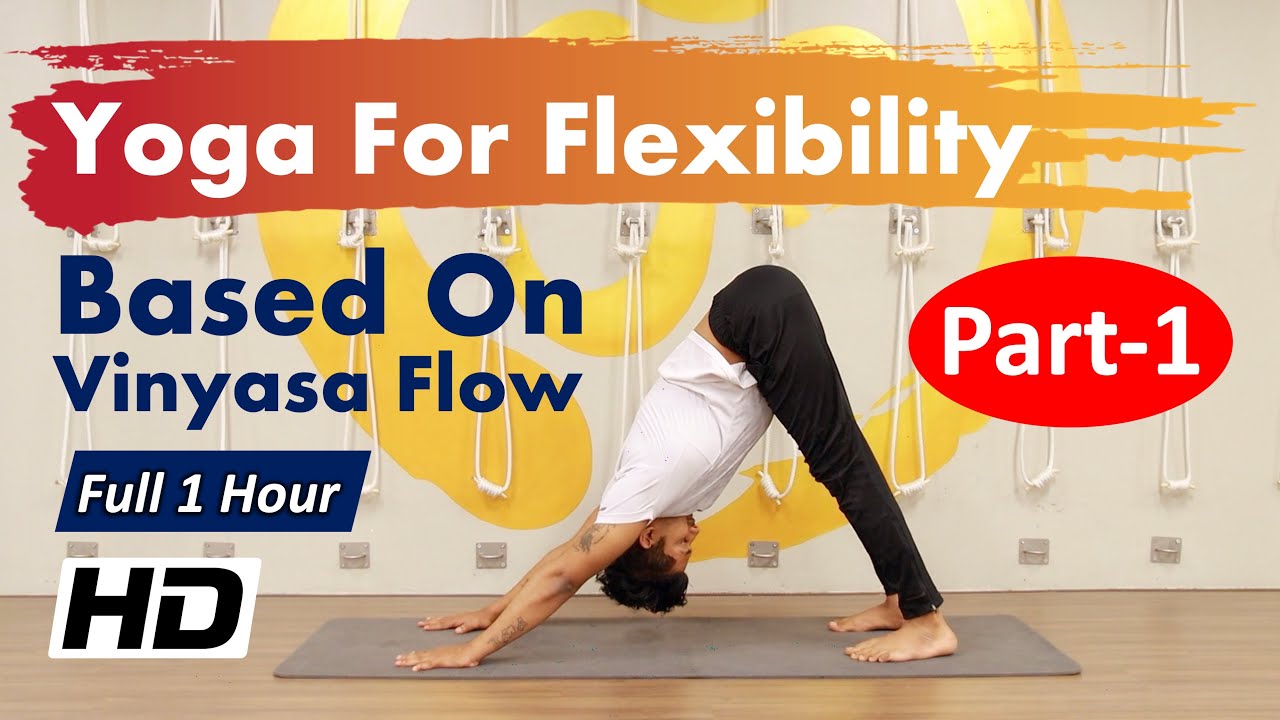 Full 1 Hour Yoga For Flexibility Vinyasa Flow Part 1 Beginner To