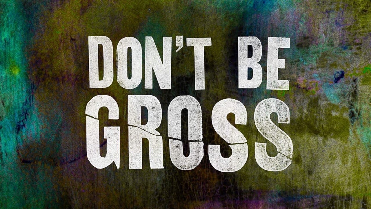 Don't Be Gross - YouTube