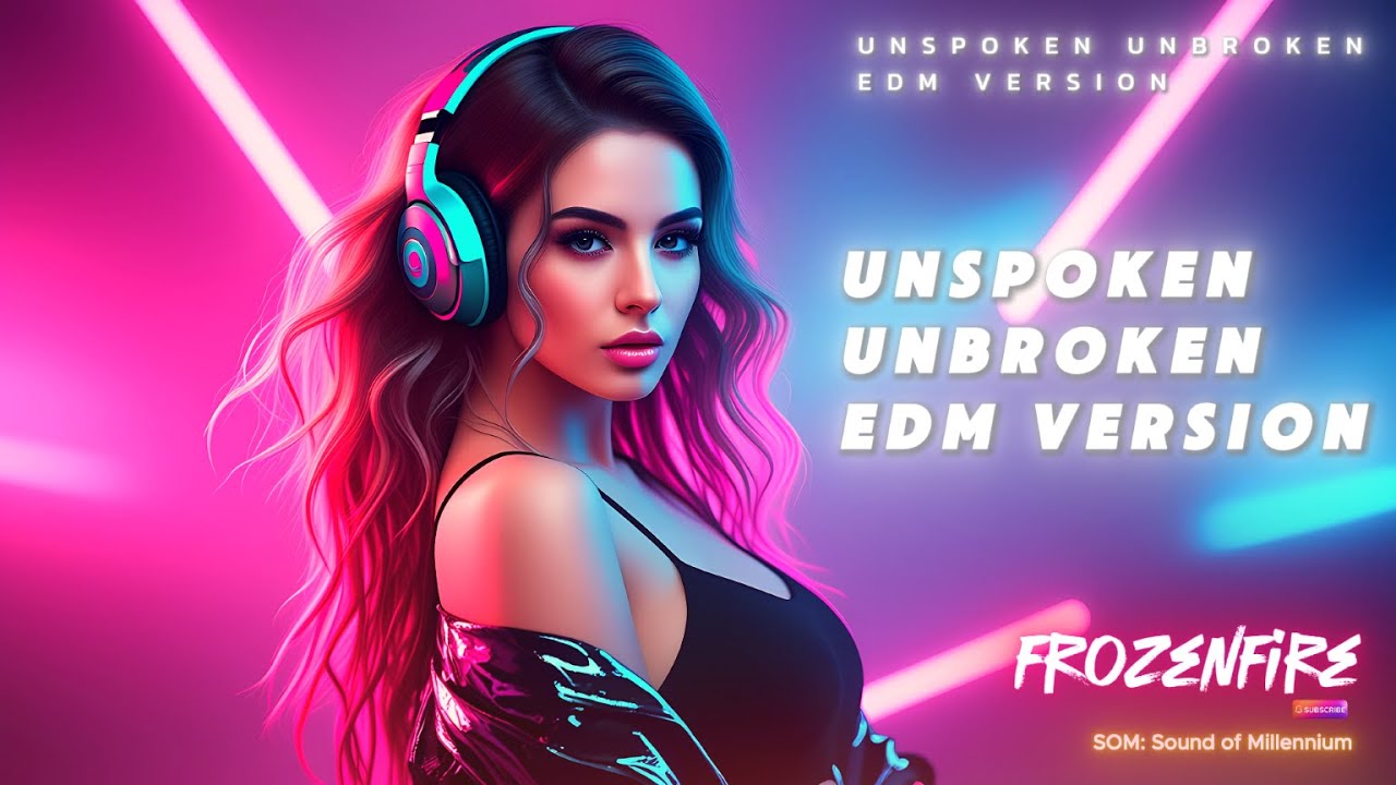 EDM Unspoken Unbroken - a single - [EDM version] Mixes by FrozenFire - YouTube