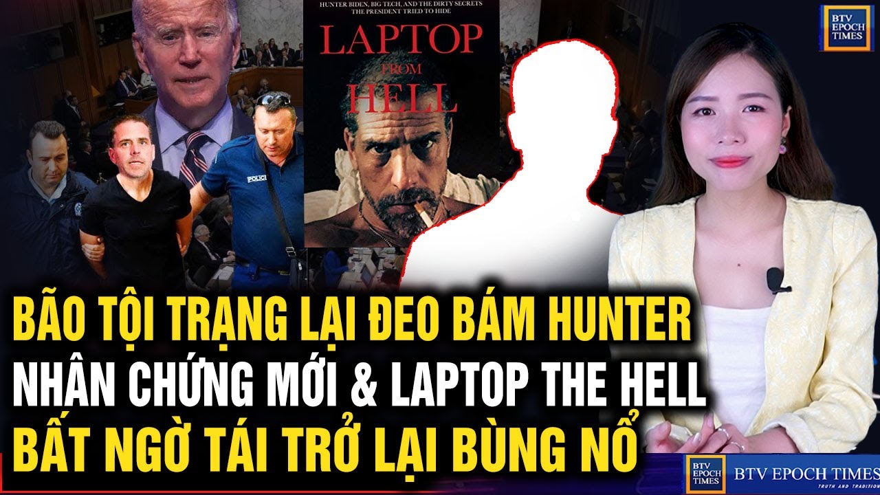 Bão tội trạng lại đeo bám Hunter Biden khi Nhân chứng mới cùng laptop from hell tái TrỞ lại bùng ...