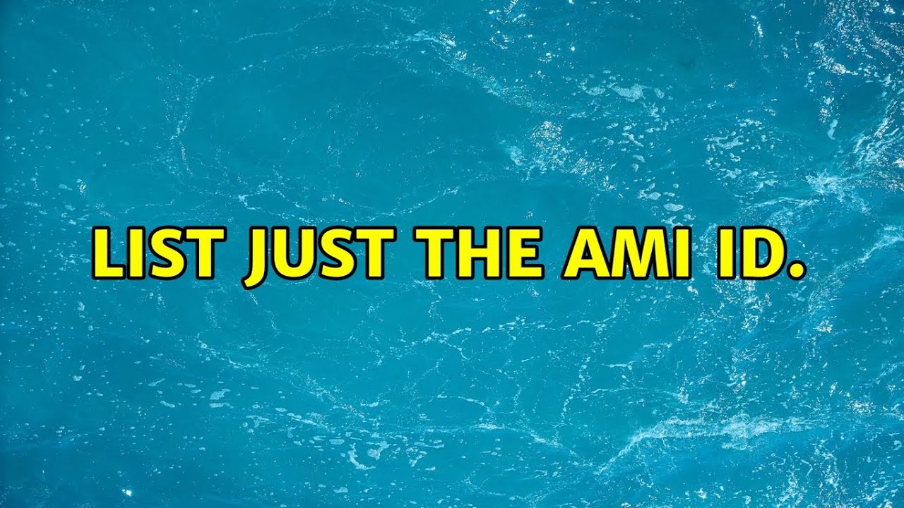 List just the AMI ID. (2 Solutions!!) - YouTube