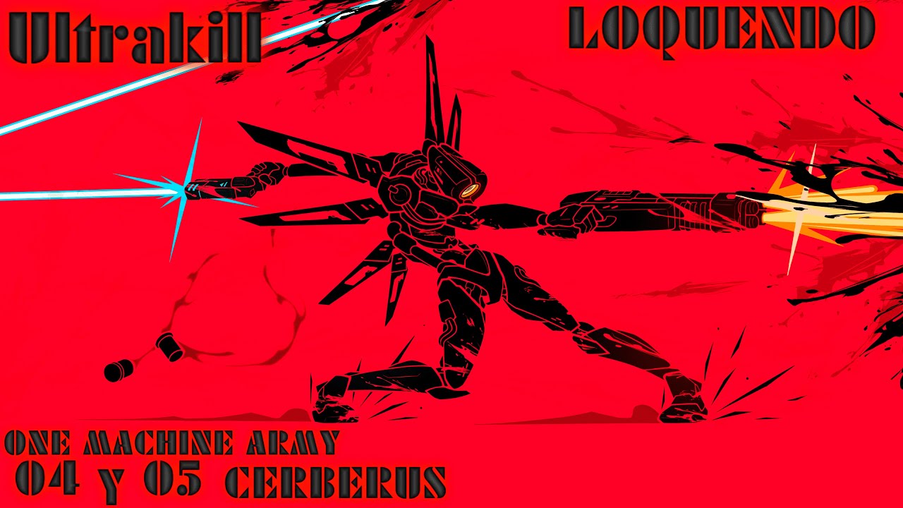 Ultrakill Loquendo 0-4 A One Machine Army y 0-5 Cerberus - YouTube