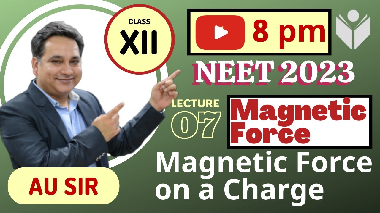 MEC NEET 2023 | L7 | Magnetic Force | Magnetic Force on a charge in ...