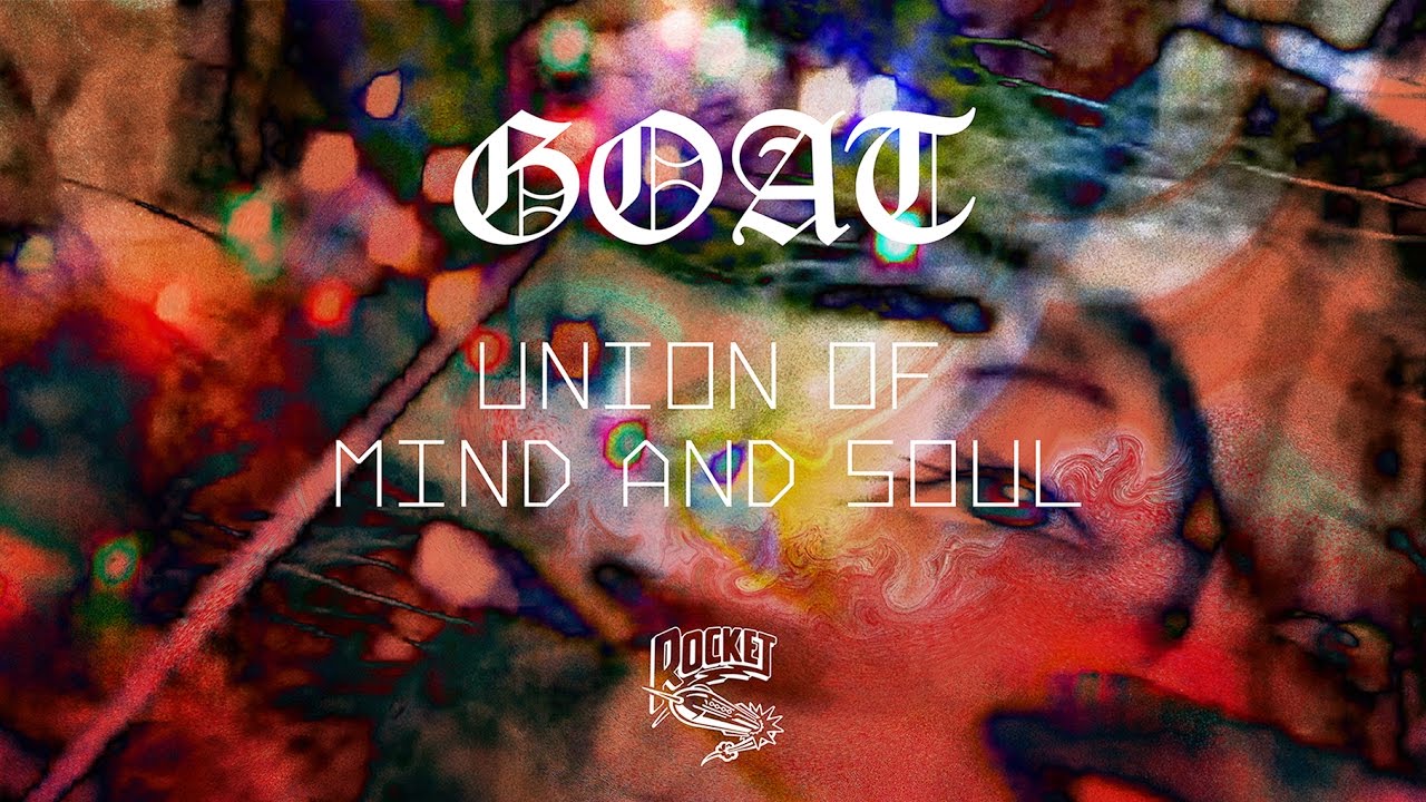 GOAT - Union Of Mind And Soul - YouTube