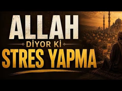 Allah Diyor ki Stres Yapma ! Ben Yanındayım