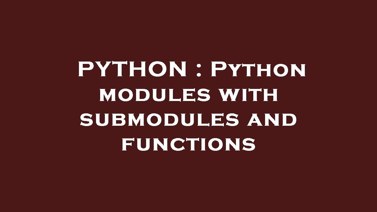 Python Python Modules With Submodules And Functions Youtube 4985