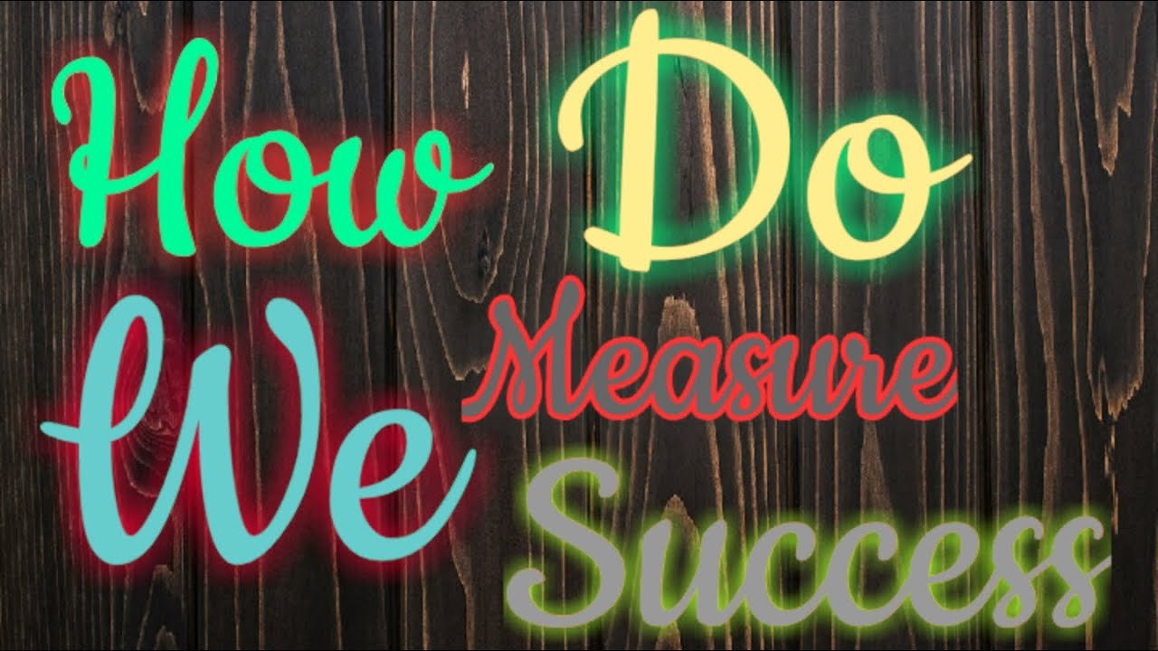 How Do We Measure Success ? - YouTube