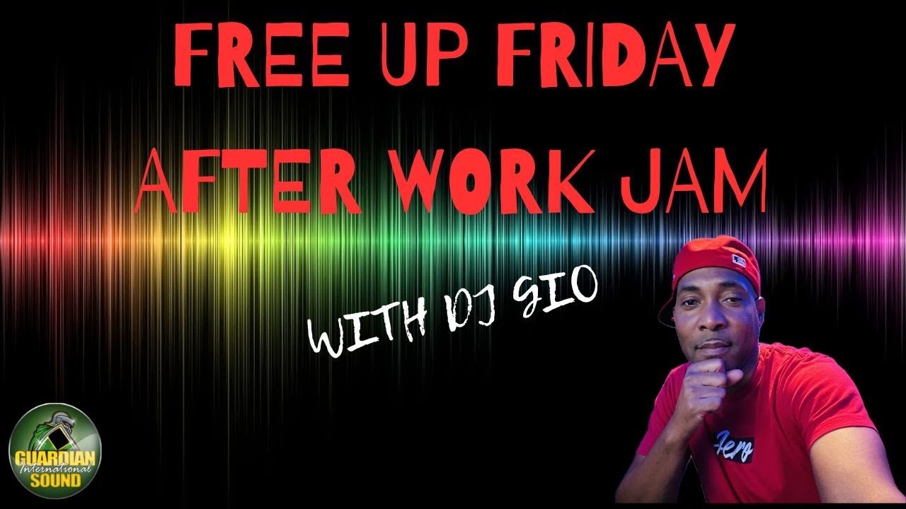 FREE UP FRIDAY AFTER WORK JAM - DJ GIO GUARDIAN - 5-16-25 - YouTube