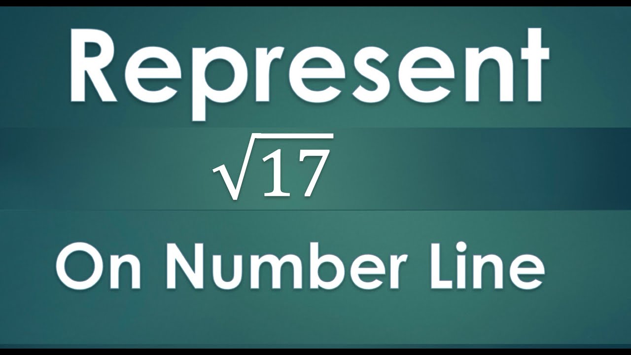 Ch 1 Number System Represent Root 17 On Number Line YouTube ch-1-number-system-represent-root-17-on-number-line-youtube