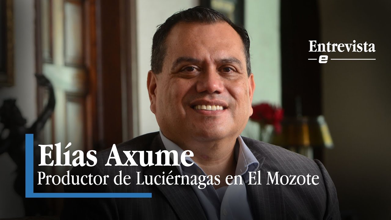 ¿Quién es Elías Axume, el productor salvadoreño de Luciérnagas en El ...