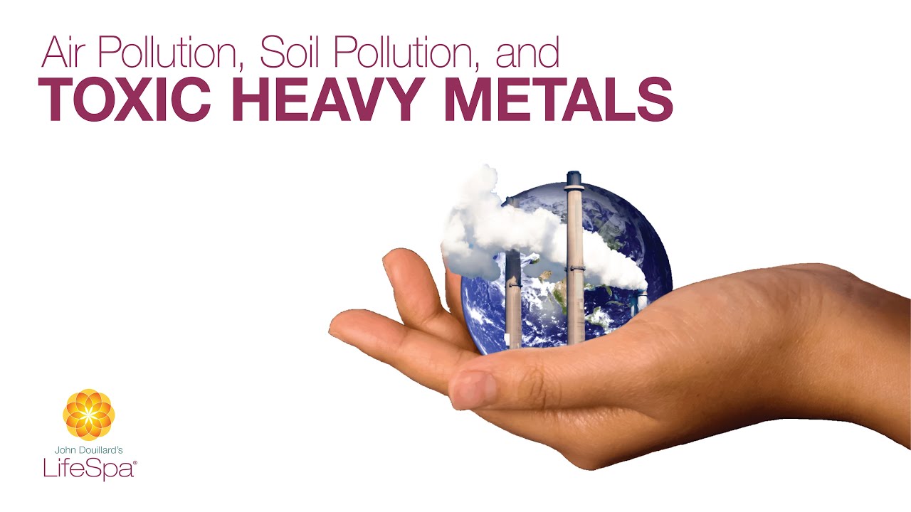 Air Pollution, Soil Pollution, and Toxic Heavy Metals | John Douillard ...