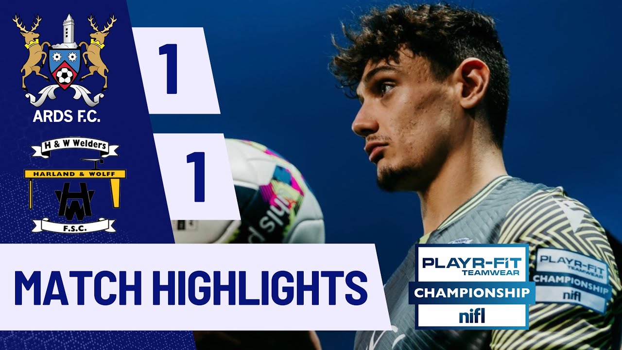 MATCH HIGHLIGHTS| Ards FC vs H&W Welders, August 25th 2023. - YouTube