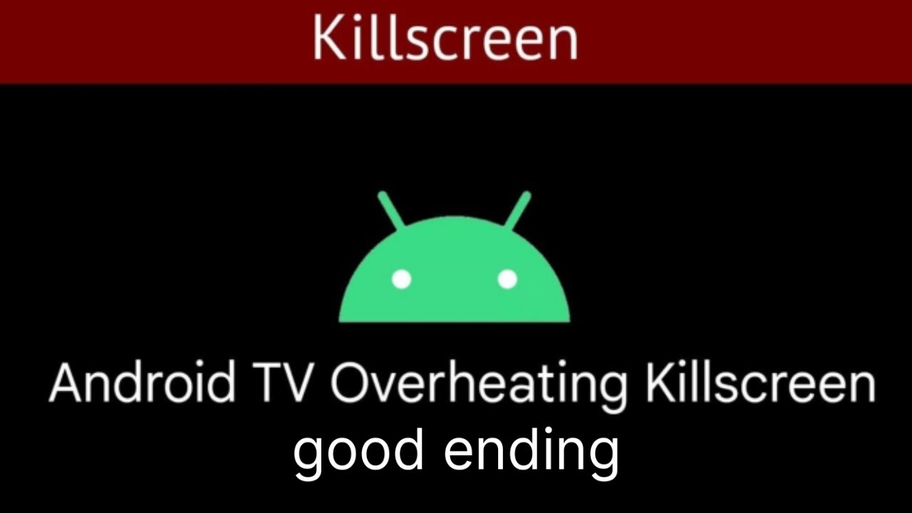 Android TV Overheating killscreen (Good ending) - YouTube