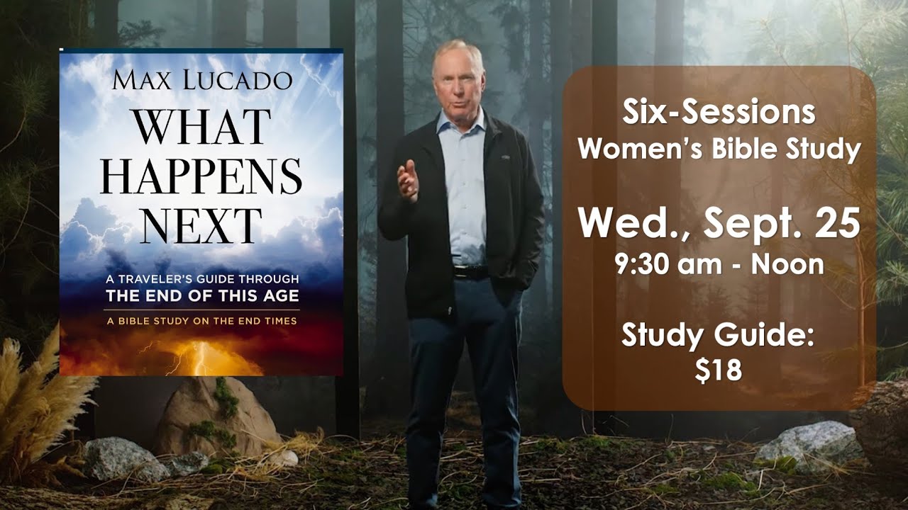 Women's 6-Week Study | Max Lucado's, "What Happens Next" | Beginning ...